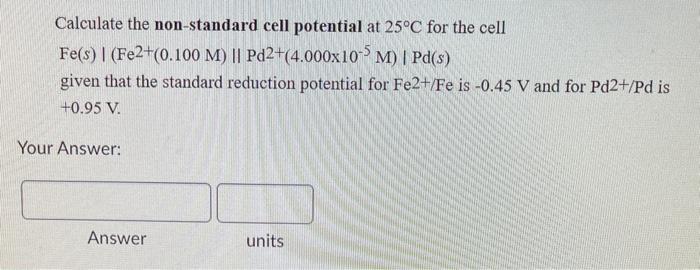 Solved Calculate the non-standard cell potential at 25∘C for | Chegg.com