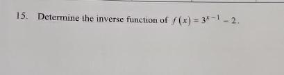 Solved Determine the inverse function of f(x)=3x-1-2. | Chegg.com