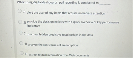 Solved While using digital dashboards, pull reporting is | Chegg.com