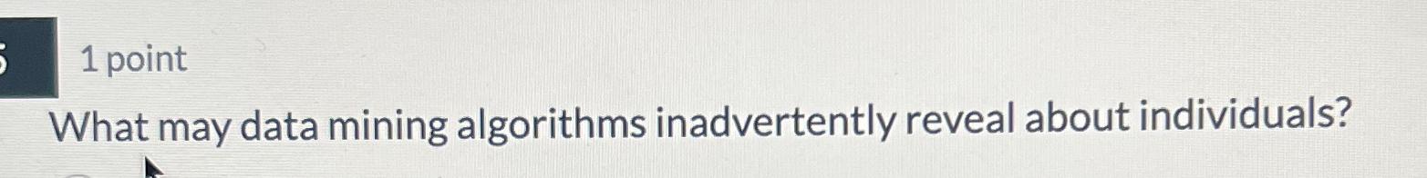 Solved 1 ﻿pointWhat may data mining algorithms inadvertently | Chegg.com