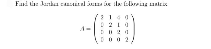 Solved Find the Jordan canonical forms for the following | Chegg.com