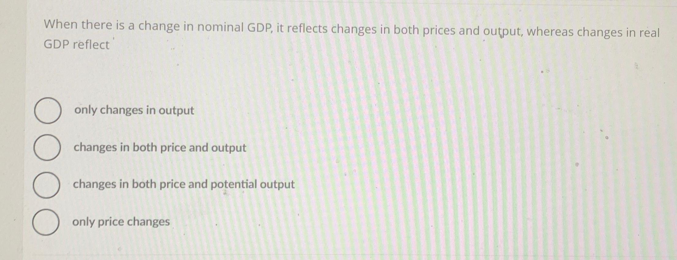 Solved When there is a change in nominal GDP, ﻿it reflects | Chegg.com