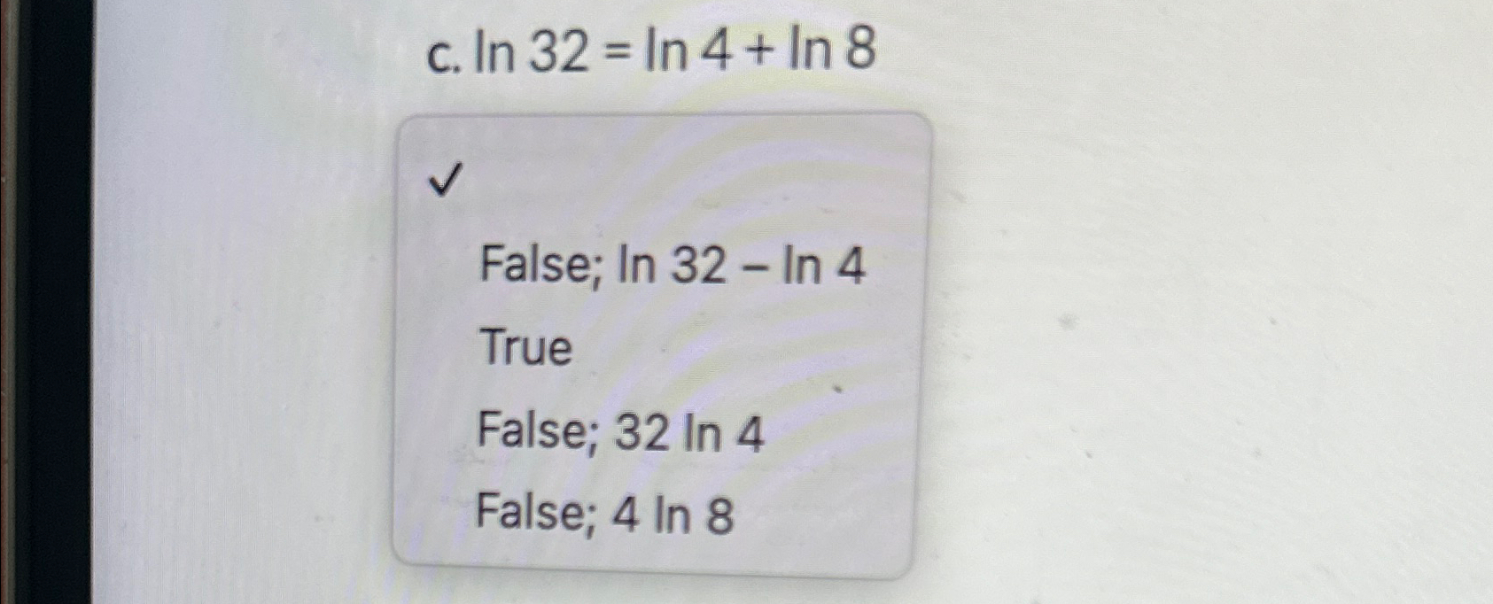 Solved c. ln32=ln4+ln8 False; In 32-ln4TrueFalse; | Chegg.com