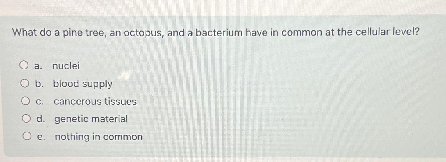 Solved What do a pine tree, an octopus, and a bacterium have | Chegg.com