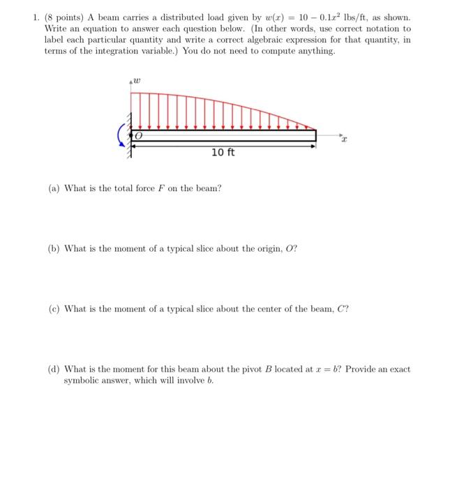 Solved 1. (8 points) A beam carries a distributed load given | Chegg.com Solved 1. (8 points) A beam carries a distributed load given | Chegg.com