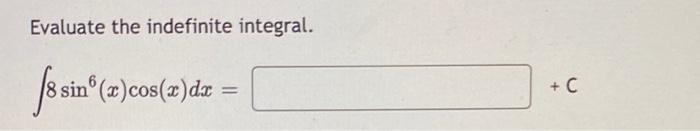 Solved Evaluate the indefinite integral. ∫8sin6(x)cos(x)dx= | Chegg.com