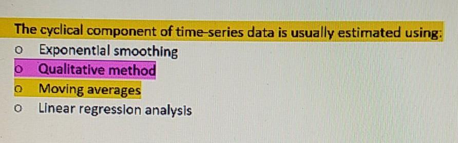 Solved The cyclical component of time-series data is usually | Chegg.com