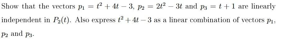 Solved Show that the vectors p1=t2+4t−3,p2=2t2−3t and p3=t+1 | Chegg.com