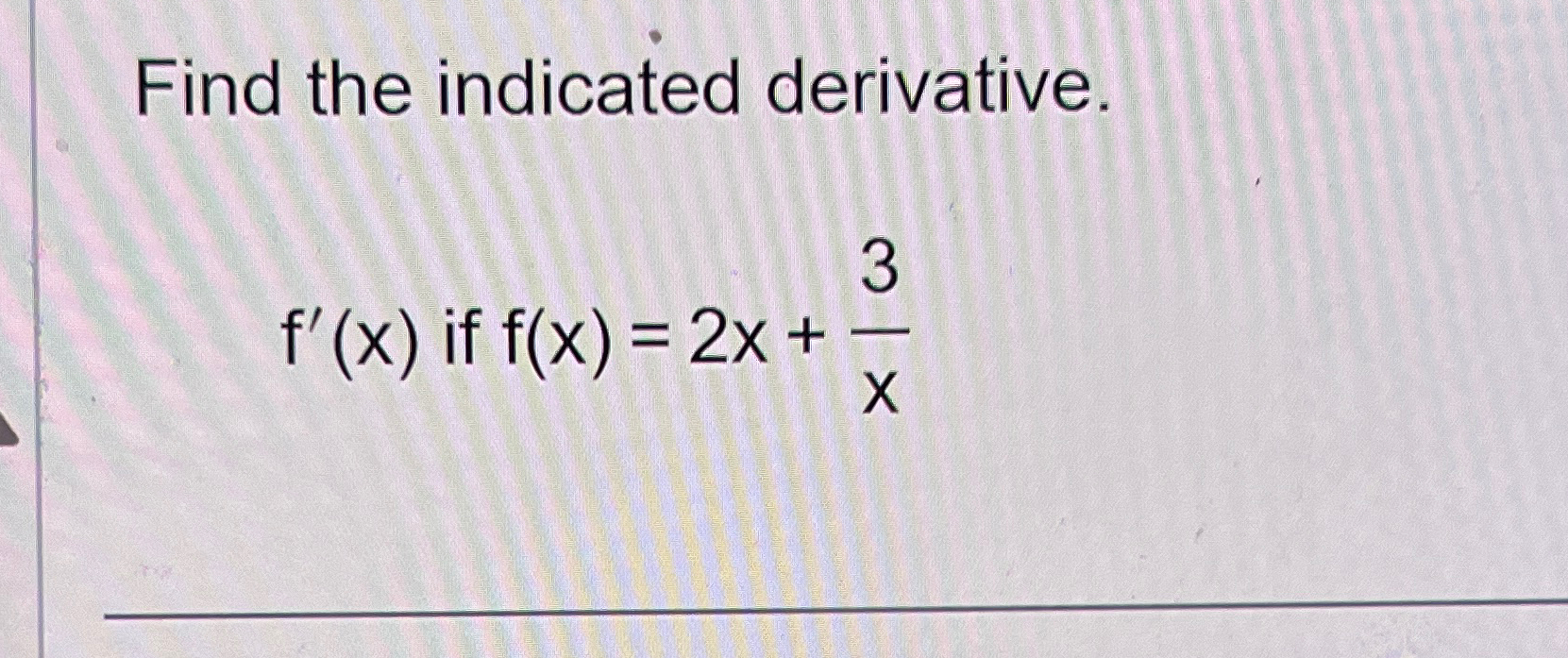 Solved Find the indicated derivative.f'(x) if f(x)=2x+3x | Chegg.com