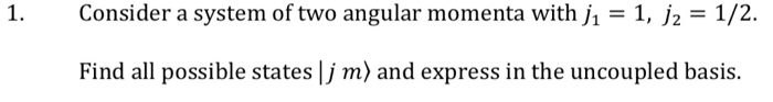 Solved Consider a system of two angular momenta with jı = 1, | Chegg.com