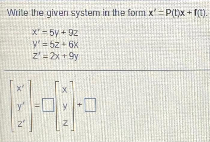 Solved Write the given system in the form x' =P(t)x+ f(t). | Chegg.com