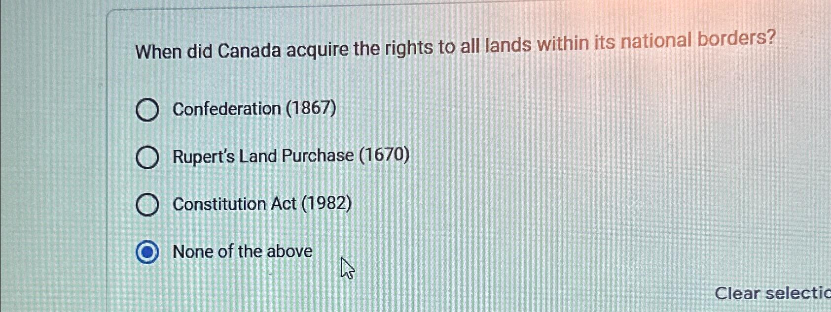 Solved When did Canada acquire the rights to all lands | Chegg.com