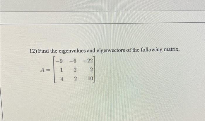 Solved 12) Find the eigenvalues and eigenvectors of the | Chegg.com