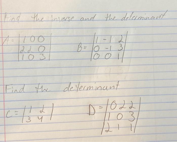 Solved Find the inverse and determinant of A and B. Use | Chegg.com