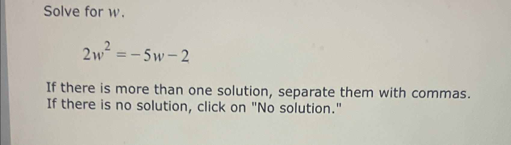 Solved Solve for w.2w2=-5w-2If there is more than one | Chegg.com