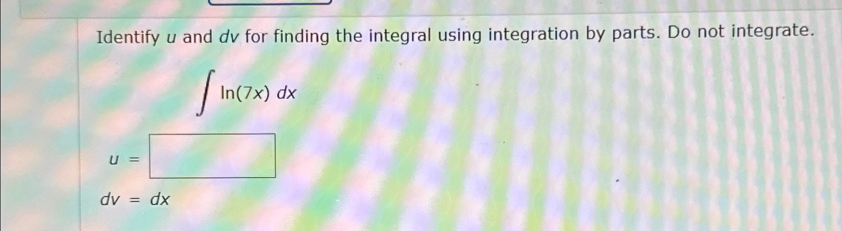 Solved Identify u ﻿and dv ﻿for finding the integral using | Chegg.com