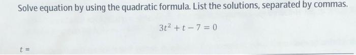 Solved Solve Equation by using the quadratic formula. List | Chegg.com