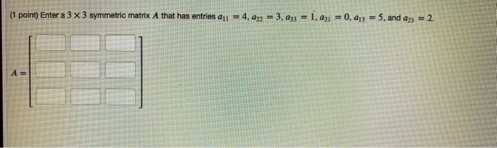 Solved (1 point) Enter a 3 x 3 symmetric matrix A that has | Chegg.com