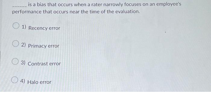 Solved is a bias that occurs when a rater narrowly focuses | Chegg.com