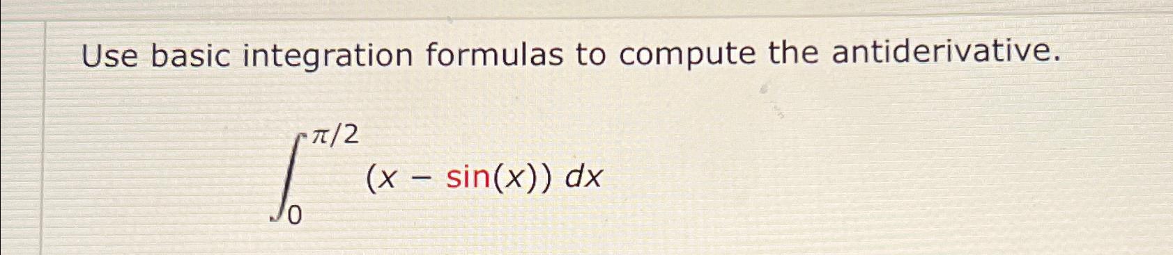 Solved Use basic integration formulas to compute the | Chegg.com