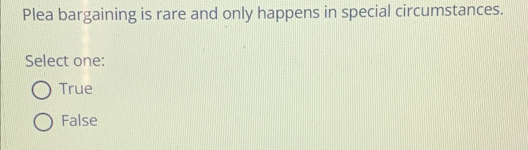 Solved Plea bargaining is rare and only happens in special | Chegg.com