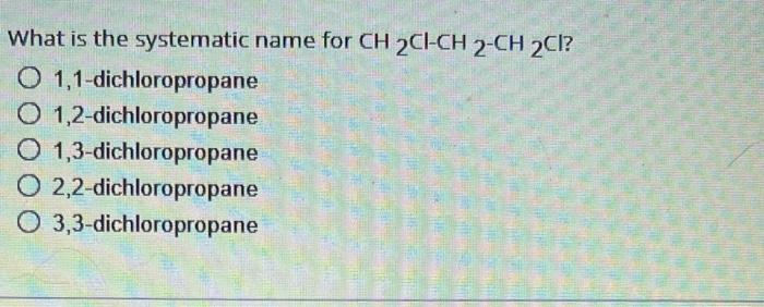 Solved What is the systematic name for CH2Cl−CH2−CH2Cl ? | Chegg.com