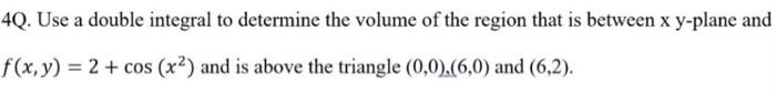 Solved 4Q. Use a double integral to determine the volume of | Chegg.com