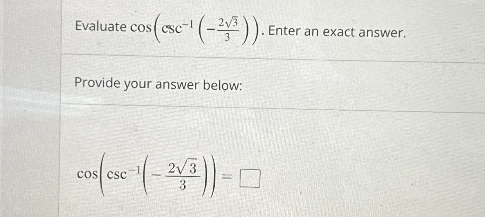Solved Evaluate cos(csc-1(-2323)). ﻿Enter an exact | Chegg.com