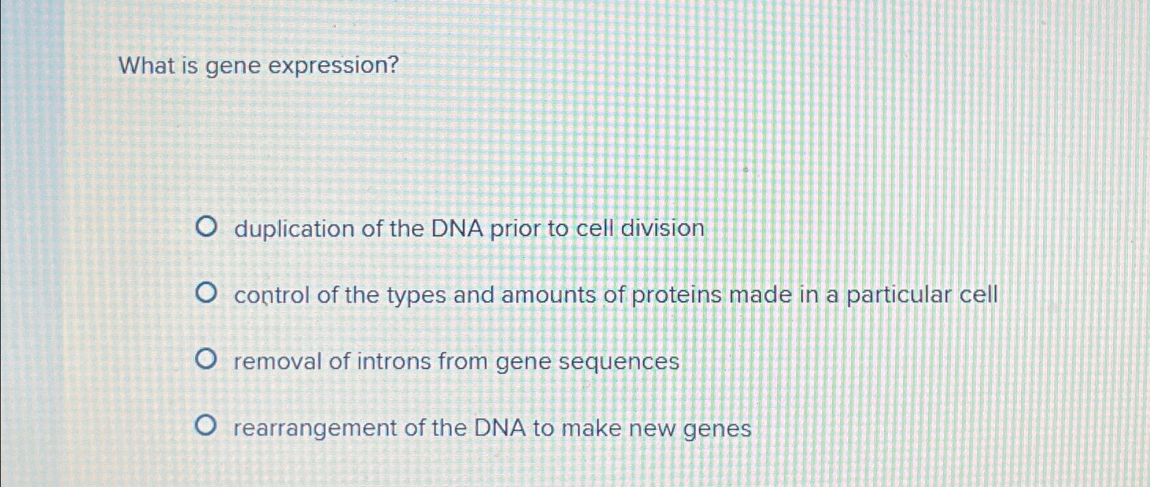 Solved What is gene expression?duplication of the DNA prior | Chegg.com