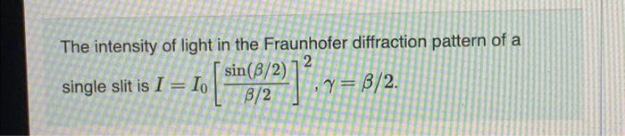 Solved The intensity of light in the Fraunhofer diffraction | Chegg.com