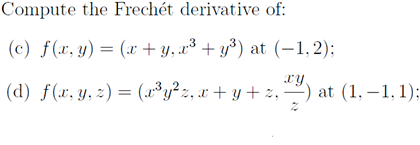 Compute the Frechet derivative of: f(x, y) = (x + y, | Chegg.com