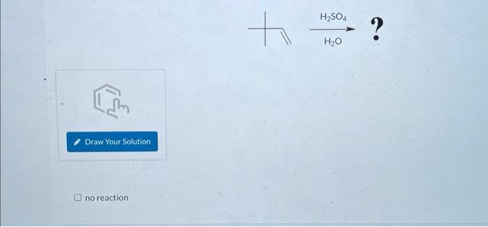 Solved Draw Your Solution no reaction H2SO4 | Chegg.com