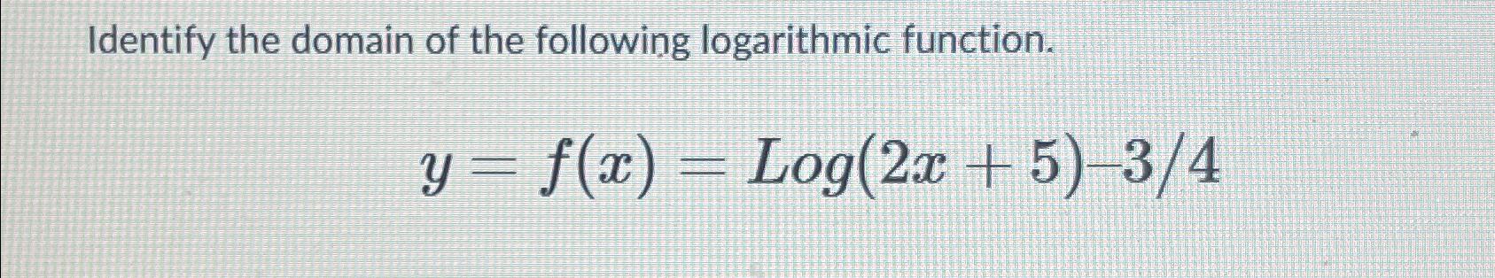 Solved Identify the domain of the following logarithmic | Chegg.com