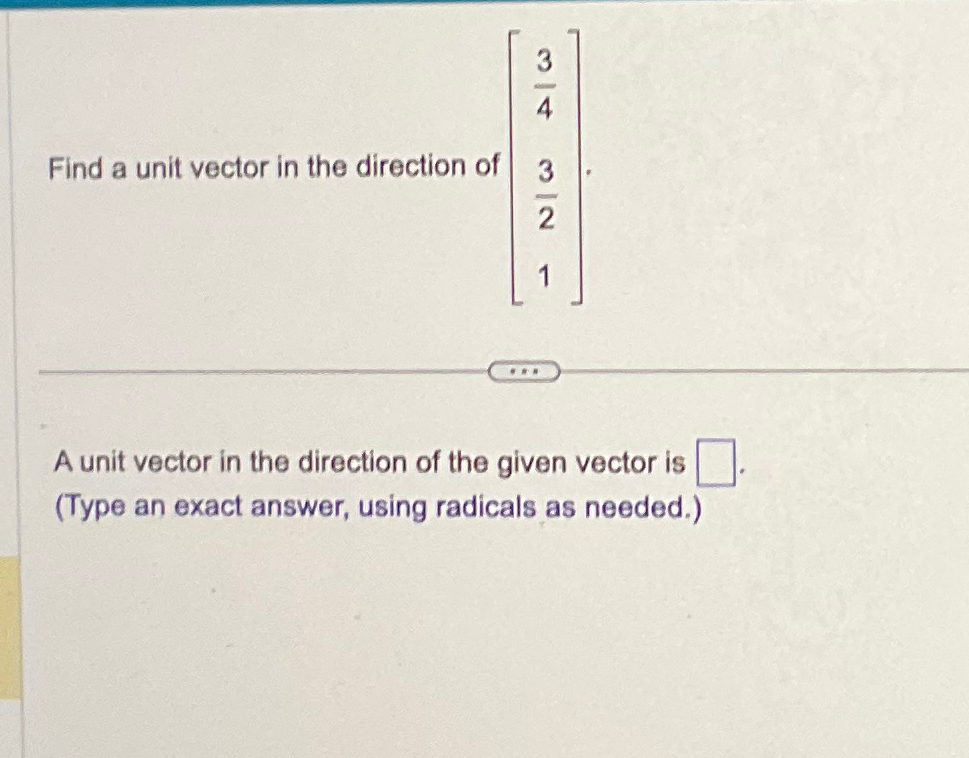 Solved Find a unit vector in the direction of [34321]A unit | Chegg.com