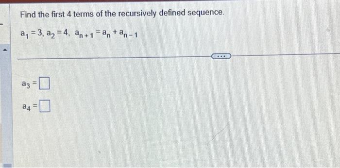 Solved Find the first 4 terms of the recursively defined | Chegg.com