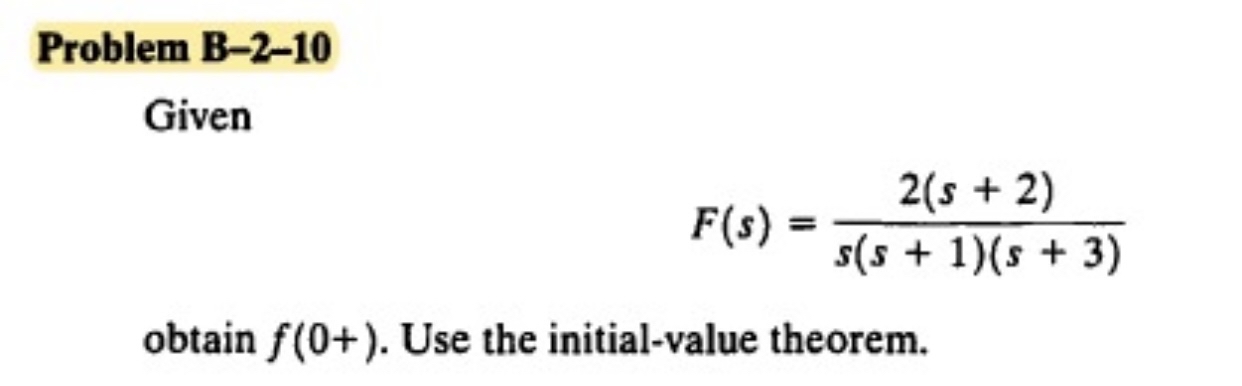 Solved Problem B-2-10GivenF(s)=2(s+2)s(s+1)(s+3)obtain | Chegg.com Solved Problem B-2-10GivenF(s)=2(s+2)s(s+1)(s+3)obtain | Chegg.com
