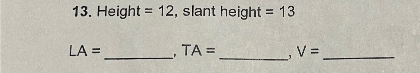Solved Height =12, ﻿slant height =13LA=,TA=,V=For a square | Chegg.com