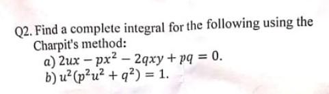 Solved Q2. Find a complete integral for the following using | Chegg.com