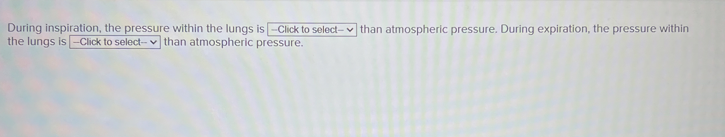 Solved During inspiration, the pressure within the lungs is | Chegg.com
