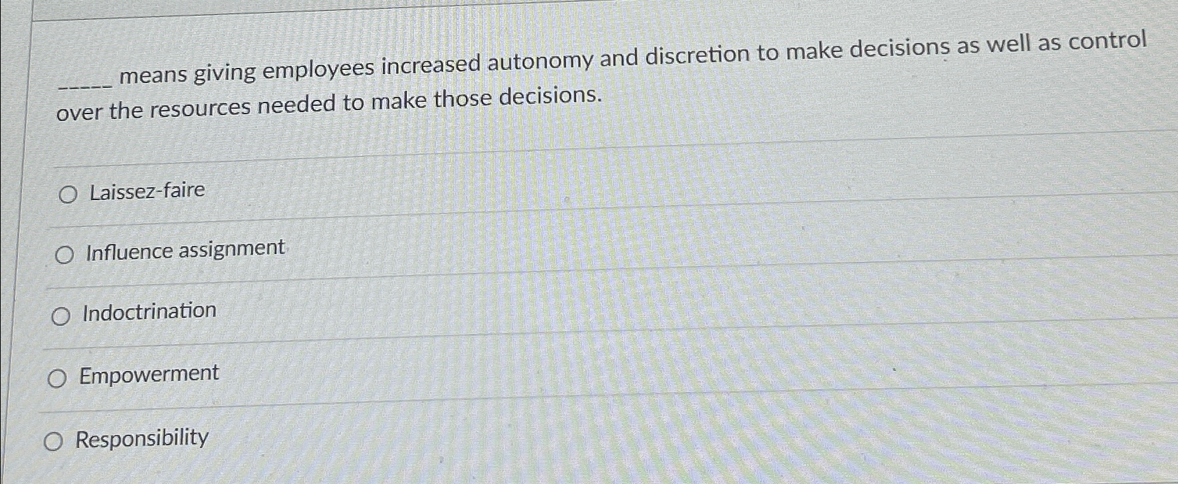 Solved means giving employees increased autonomy and | Chegg.com