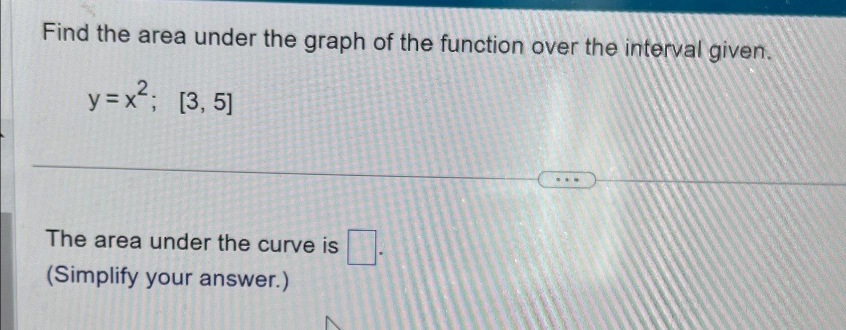 Solved Find the area under the graph of the function over | Chegg.com