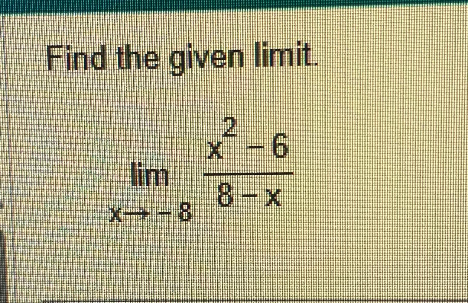 Solved Find the given limit.limx→-8x2-68-x | Chegg.com
