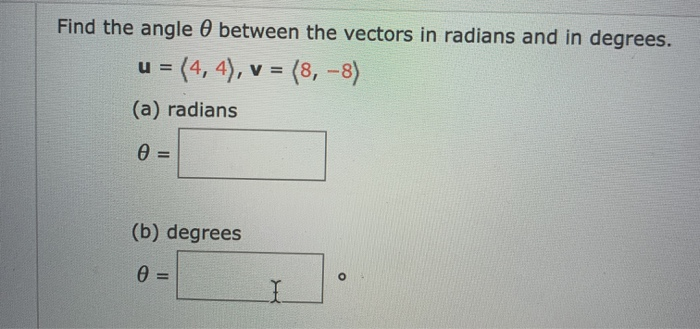 Solved Find the angle between the vectors in radians and in | Chegg.com