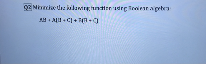 Solved 02 Minimize the following function using Boolean | Chegg.com