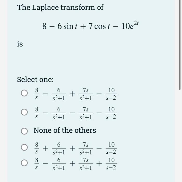 Solved The Laplace transform of 8−6sint+7cost−10e2t is | Chegg.com