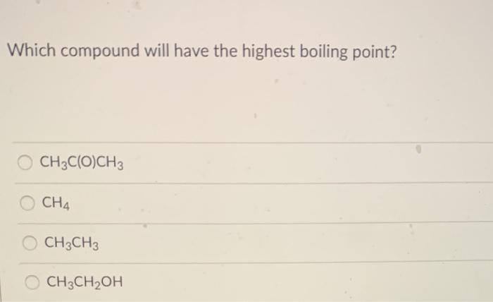 Solved Which compound will have the highest boiling point? | Chegg.com