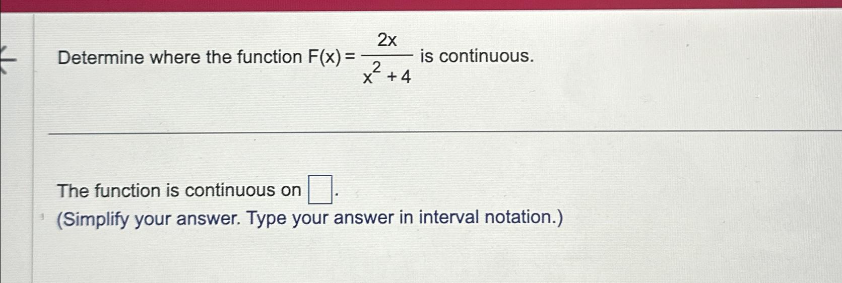 Solved Determine where the function F(x)=2xx2+4 ﻿is | Chegg.com
