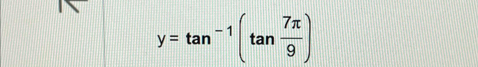 Solved y=tan-1(tan7π9) | Chegg.com