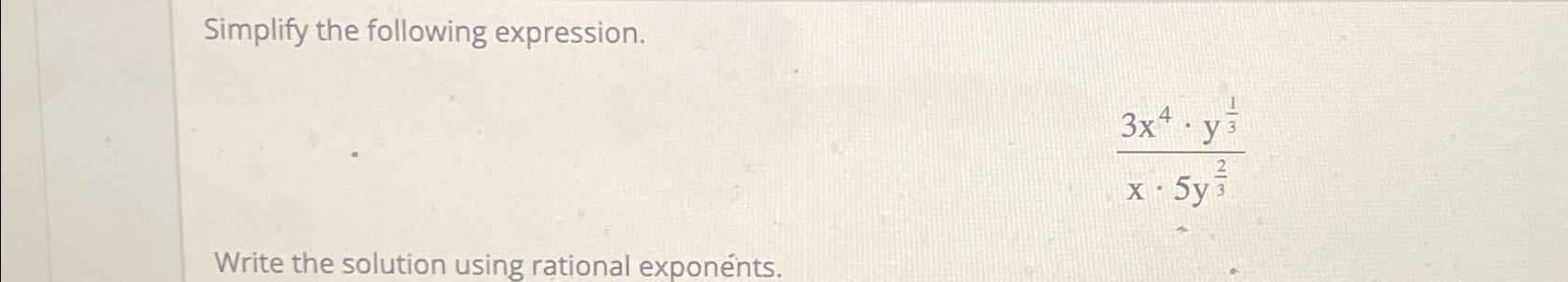Solved Simplify the following expression.3x4*y13x*5y23Write | Chegg.com