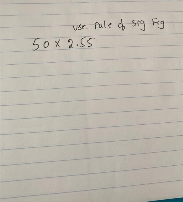 Solved use rule of sig Fig 50×2.55 | Chegg.com